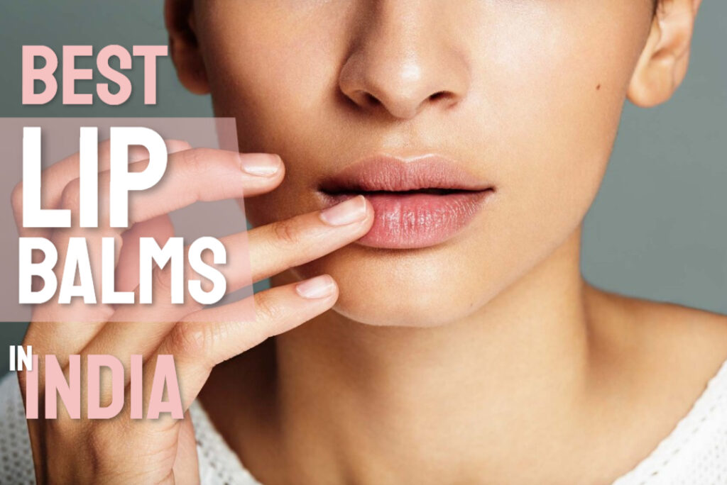 10 Best Lips Balms in India 2024 [For Dark, Dry & Pink Lips]
