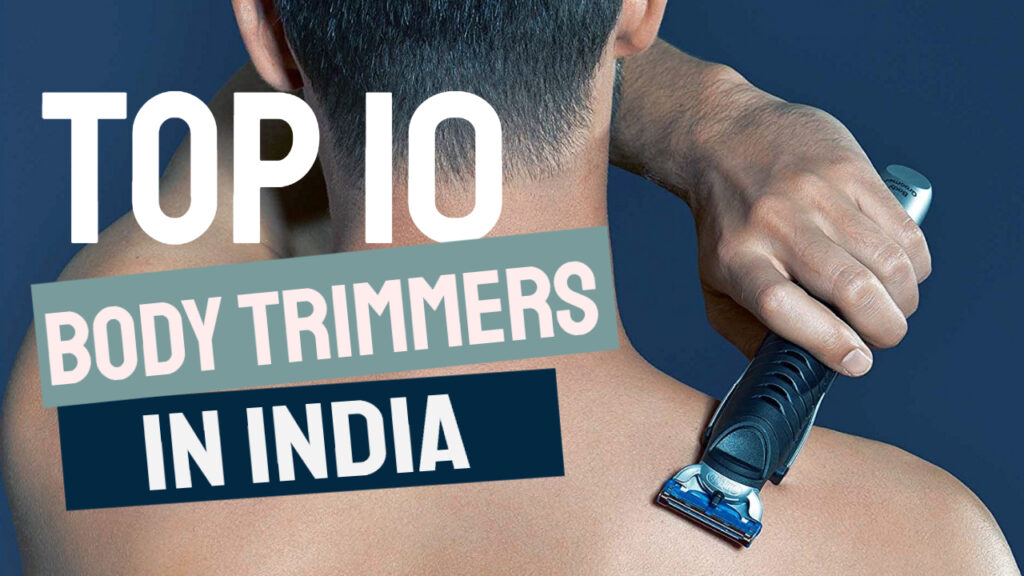 Top 10 Best Body Trimmers in India 2024