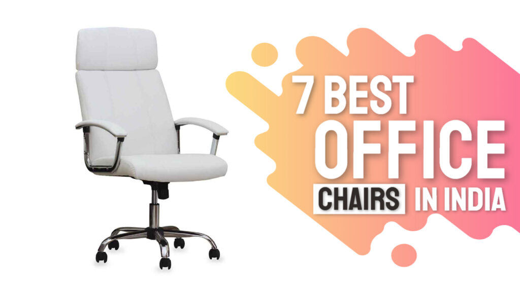 7 Best Office Chair in India - 2024 Buying Guide & Reviews