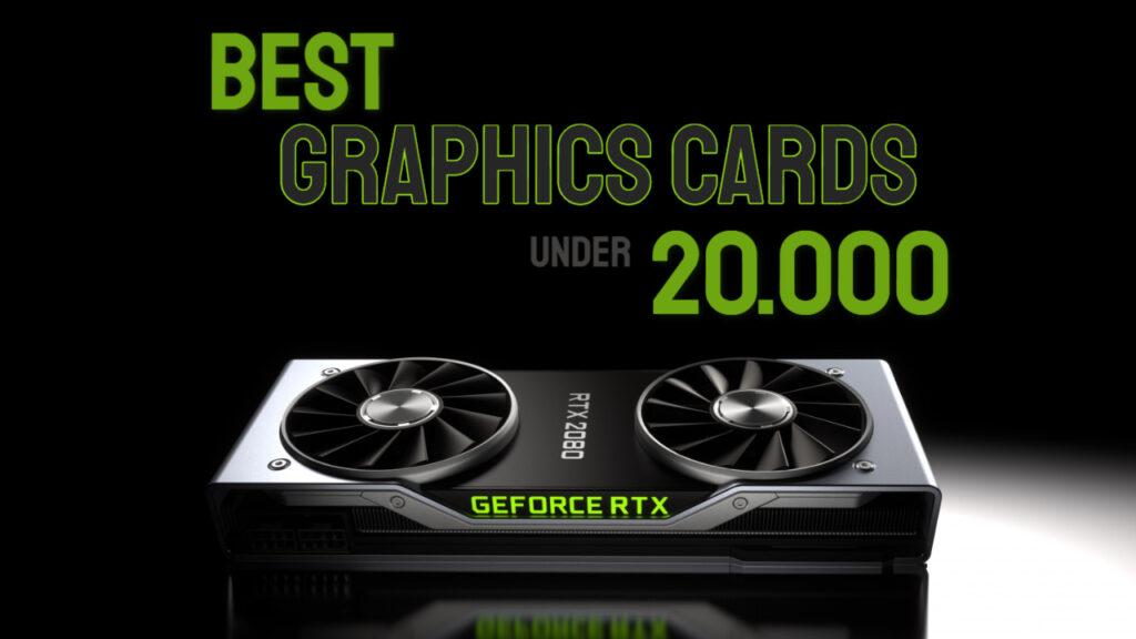 6 Best Graphics Card Under 20000 in India 2024